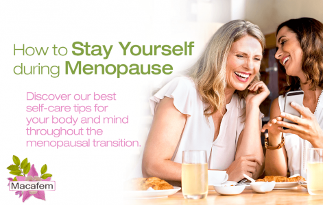 How to Stay Yourself During Menopause - Best Self-Care Tips - Macafem.com
